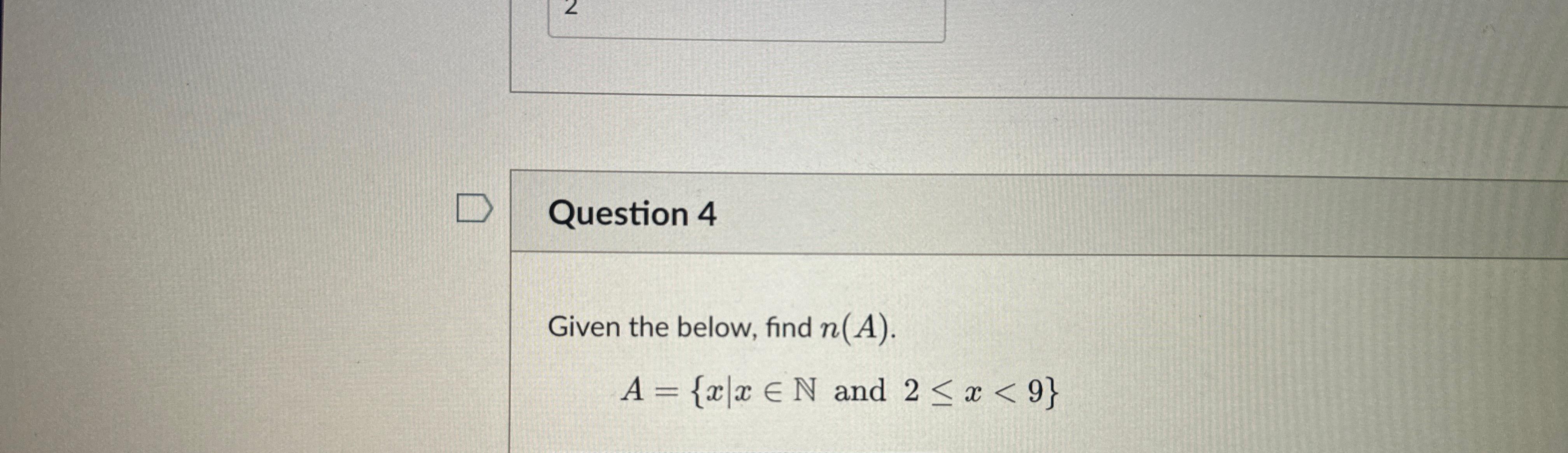 Solved Question 4Given the below, find n(A).A={x|xinN ﻿and | Chegg.com