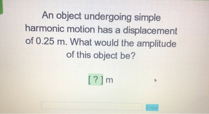 Solved An object undergoing simple harmonic motion has a | Chegg.com
