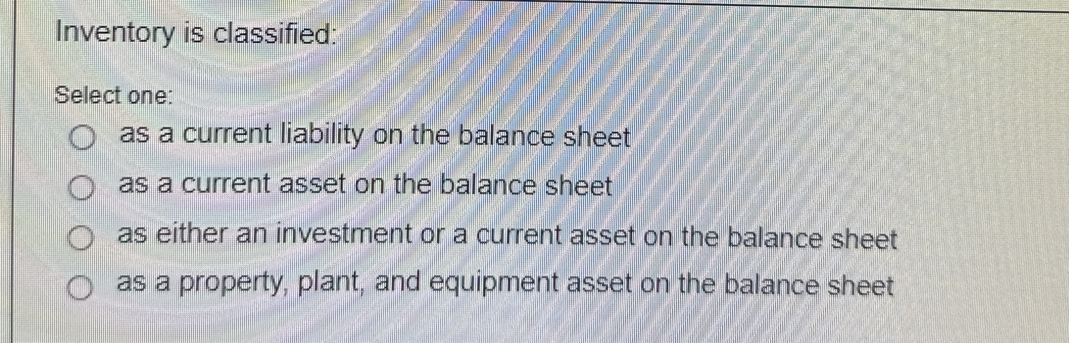 Solved Inventory is classified:Select one:as a current | Chegg.com