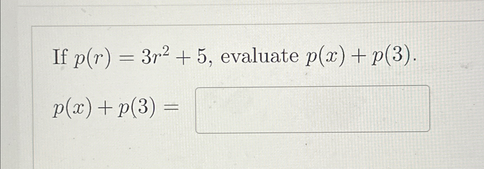 Solved If p(r)=3r2+5, ﻿evaluate p(x)+p(3).p(x)+p(3)= | Chegg.com