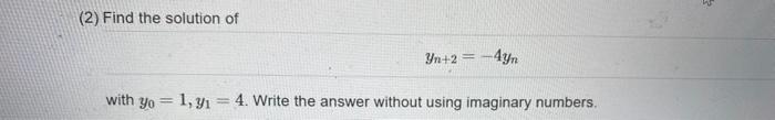 Solved (2) Find the solution of yn+2=−4yn with y0=1,y1=4. | Chegg.com