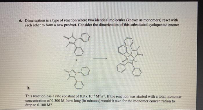Solved 6. Dimerization is a type of reaction where two | Chegg.com