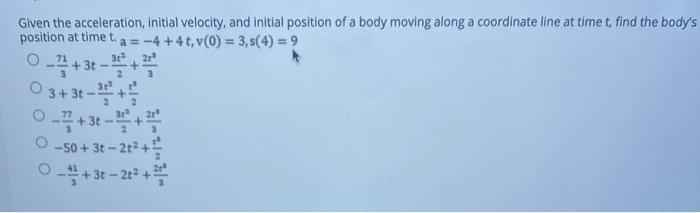 Solved Given the acceleration, initial velocity, and initial | Chegg.com