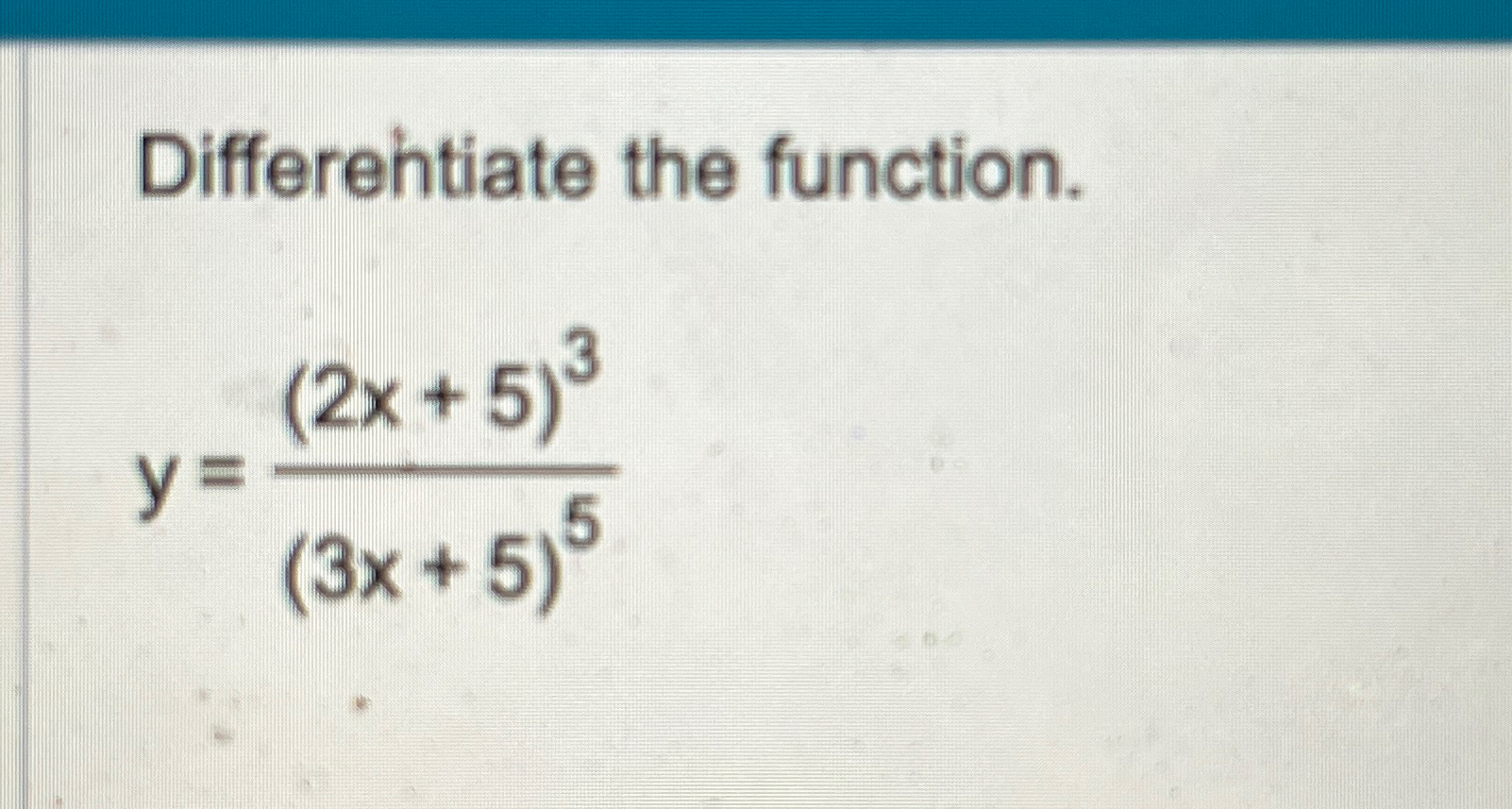 Solved Differehtiate the function.y=(2x+5)3(3x+5)5 | Chegg.com