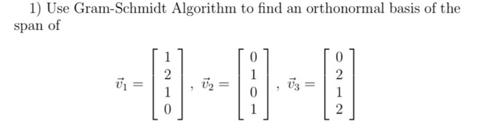 Solved 1) Use Gram-Schmidt Algorithm to find an orthonormal | Chegg.com