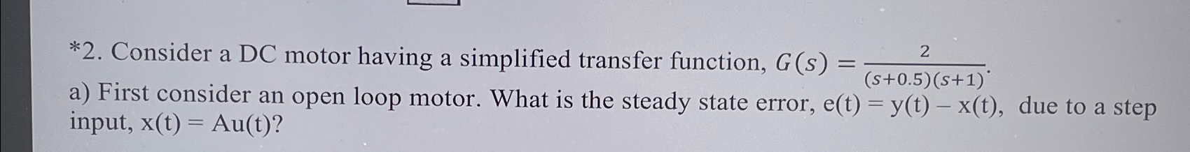 Solved *2. ﻿Consider a DC motor having a simplified transfer | Chegg.com