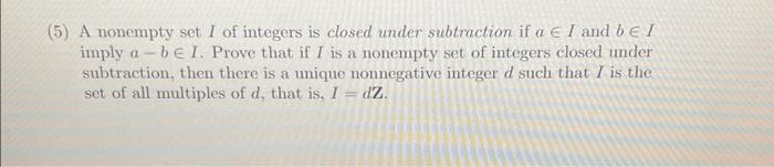 Solved (5) A nonempty set I of integers is closed under | Chegg.com