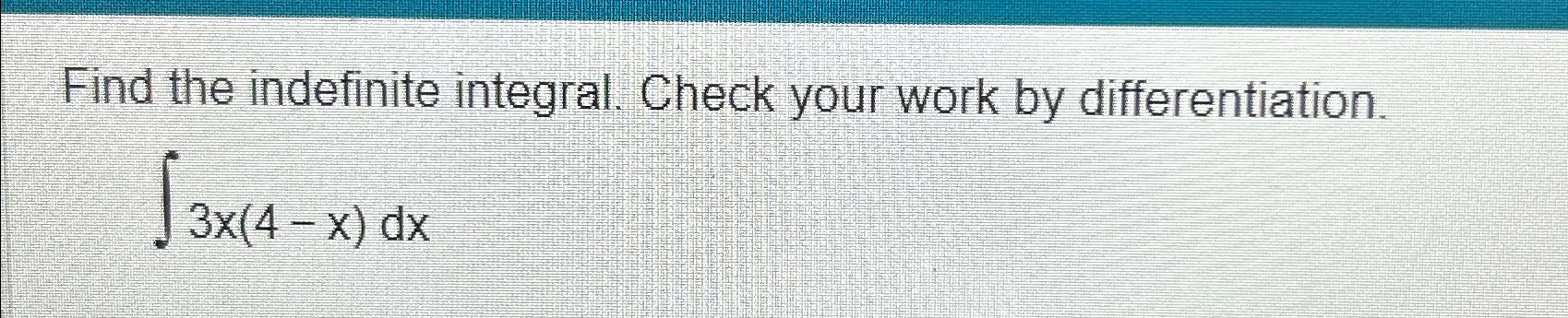 Solved Find the indefinite integral. Check your work by | Chegg.com