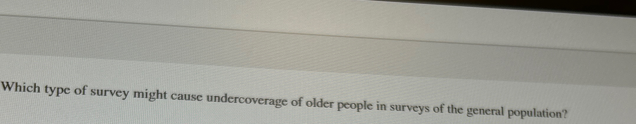 Solved Which type of survey might cause undercoverage of | Chegg.com