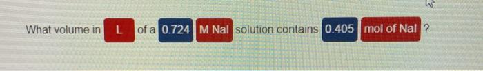 Solved w What volume in L of a 0.724 M Nal solution contains | Chegg.com