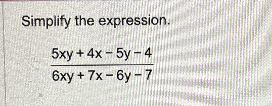 Solved Simplify the expression.5xy+4x-5y-46xy+7x-6y-7 | Chegg.com