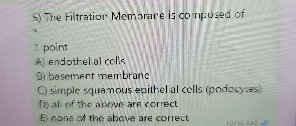 Solved The Filtration Membrane is composed of1 ﻿pointA) | Chegg.com