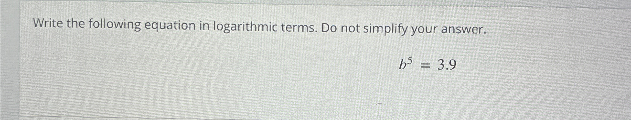 Solved Write the following equation in logarithmic terms. Do | Chegg.com