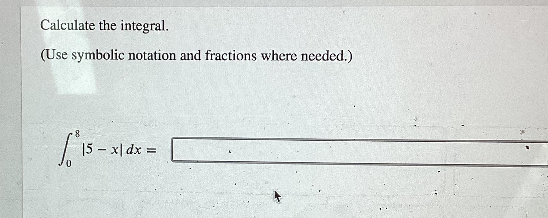 Solved Calculate the integral.(Use symbolic notation and | Chegg.com
