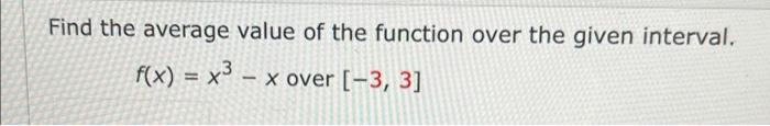 Solved Find the average value of the function over the given | Chegg.com
