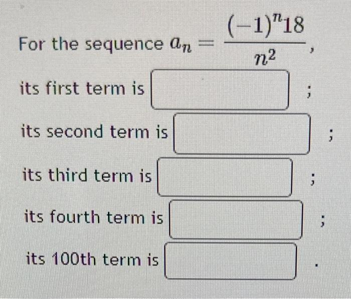 Solved For the sequence an=n2(−1)n18 its first term is its | Chegg.com