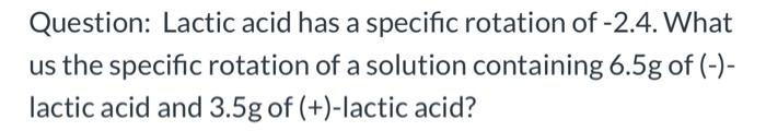 Solved Question: Lactic acid has a specific rotation of | Chegg.com