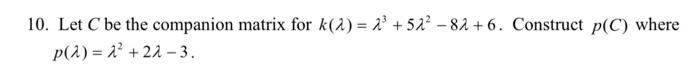 Solved 10. Let C be the companion matrix for k(a)= 1° +522 | Chegg.com