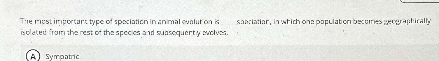 Solved The most important type of speciation in animal | Chegg.com