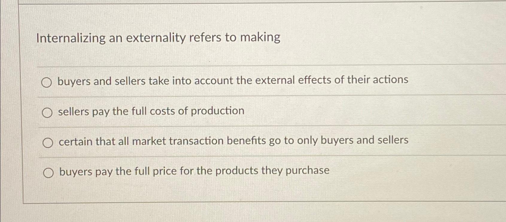 Solved Internalizing an externality refers to makingbuyers | Chegg.com