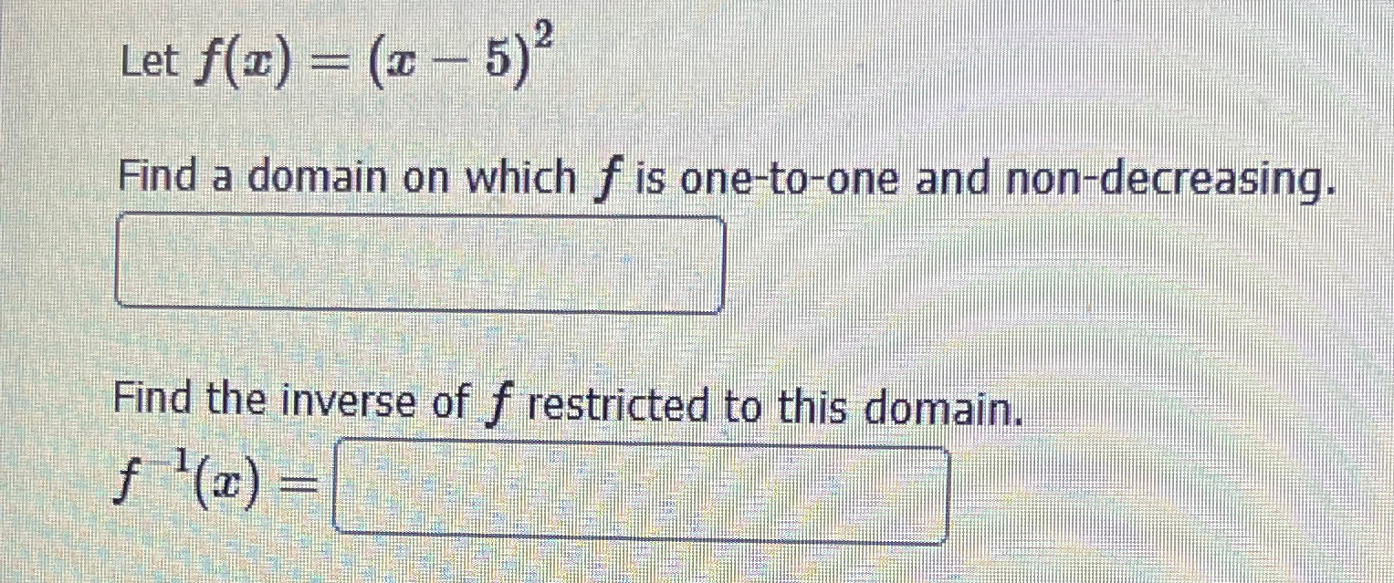 Solved Let f(x)=(x-5)2Find a domain on which f ﻿is | Chegg.com