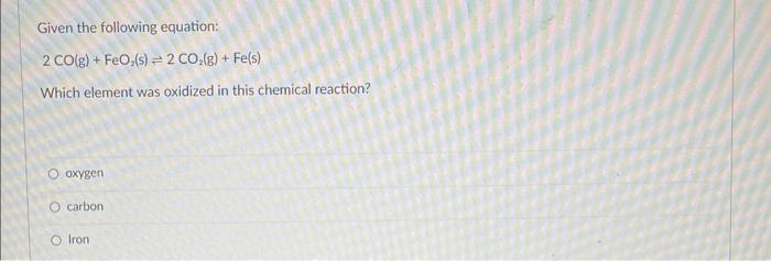 Solved Given the following equation: 2CO(g)+FeO2( s)⇌2CO2( | Chegg.com