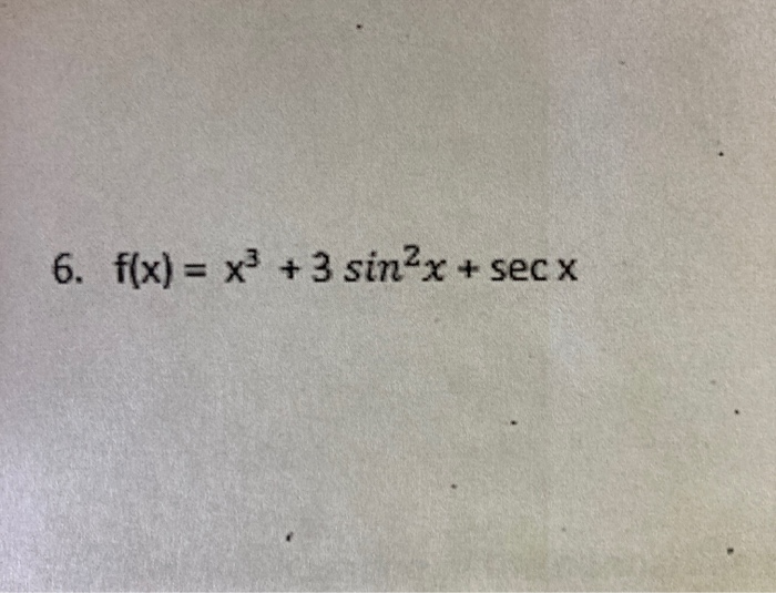 Solved 6. f(x) = x2 + 3 sin2x + sec X | Chegg.com