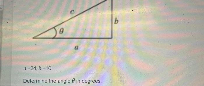 Solved 0 a = 24, b=10 Determine the angle in degrees. b | Chegg.com