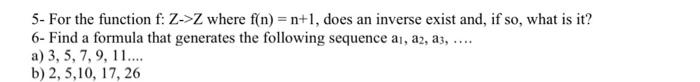 Solved 5- For the function f:Z−>Z where f(n)=n+1, does an | Chegg.com