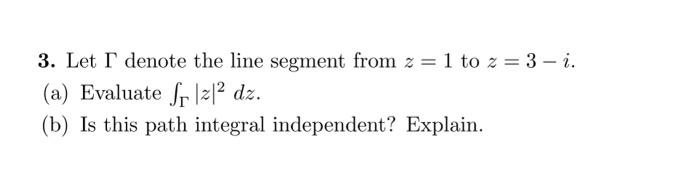 Solved 3. Let Γ denote the line segment from z=1 to z=3−i. | Chegg.com