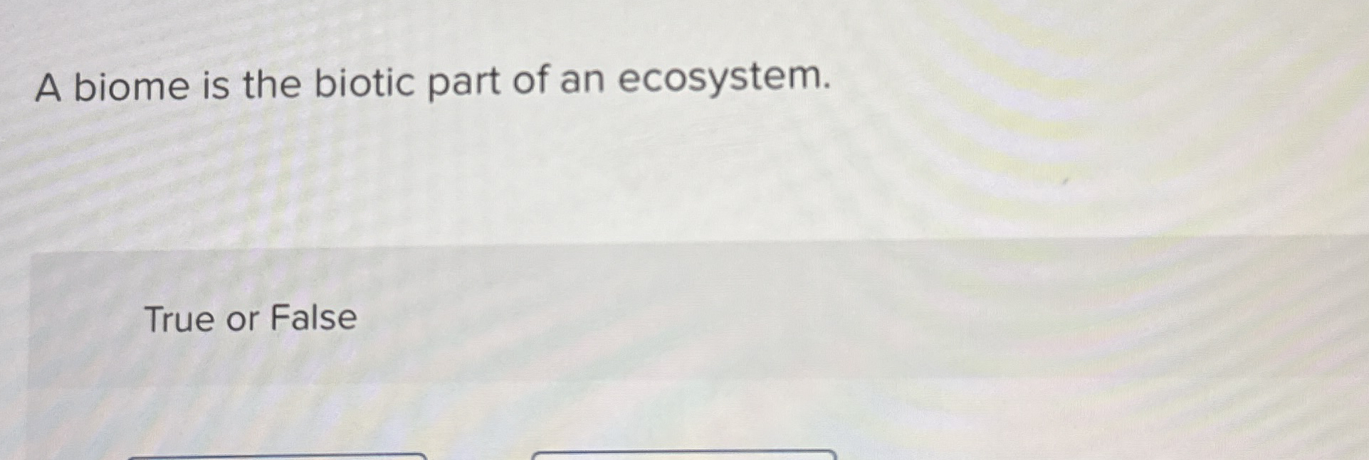 Solved A biome is the biotic part of an ecosystem.True or | Chegg.com