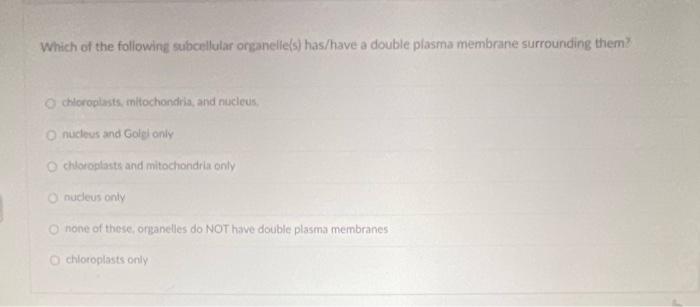 Solved Which of the following subcellular organelie(s) | Chegg.com