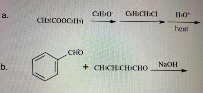 Solved a. C2H5O C6H3CH2C1 H30+ CH2(COOC2H5) heat CHO b. NaOH | Chegg.com