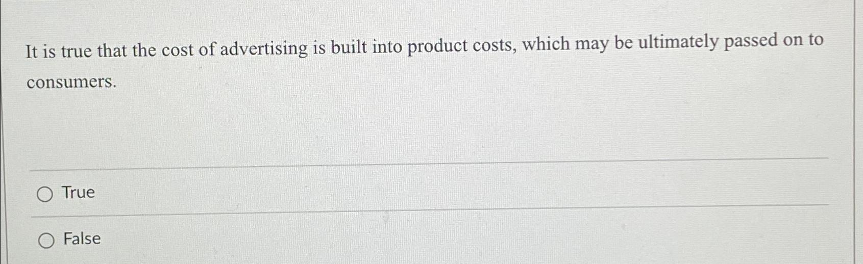 Solved It is true that the cost of advertising is built into | Chegg.com