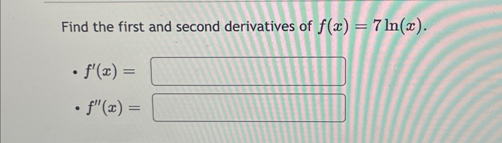 Solved Find the second derivatives of f(x)=7ln(x).*f''(x)= | Chegg.com