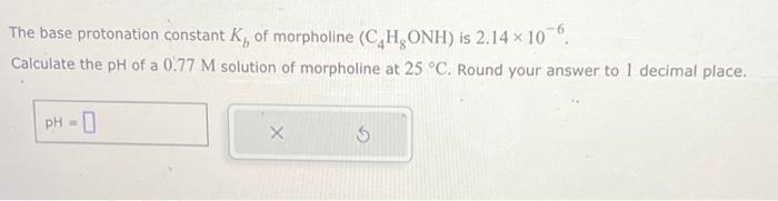 Solved The base protonation constant Kb of morpholine | Chegg.com