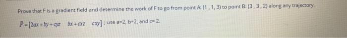 Solved Prove that F is a gradient field and determine the | Chegg.com