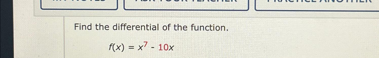 Solved Find the differential of the function.f(x)=x7-10x | Chegg.com