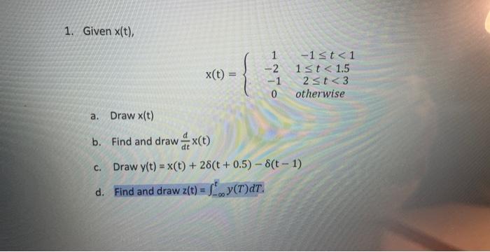Solved 1. Given x(t), x(t)=⎩⎨⎧1−2−10−1≤t
