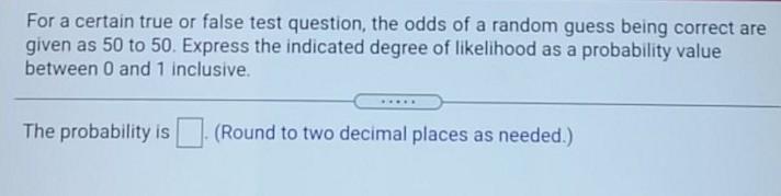 Solved For a certain true or false test question, the odds | Chegg.com