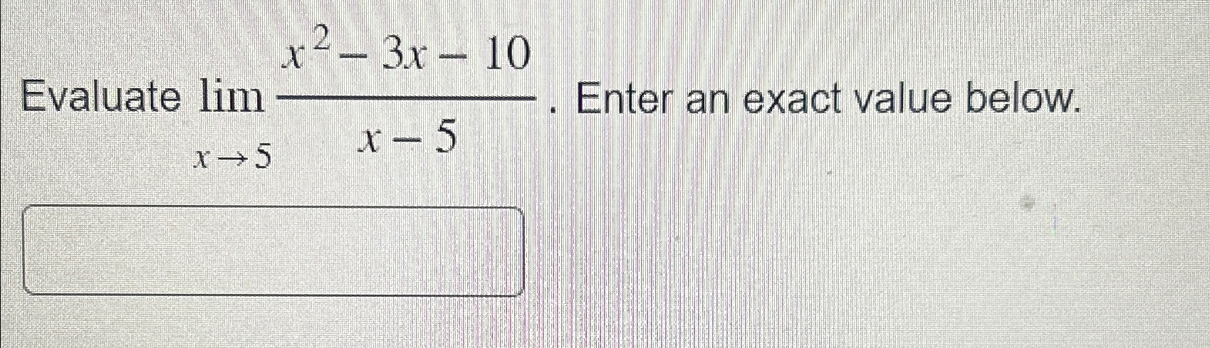 Solved Evaluate limx→5x2-3x-10x-5. ﻿Enter an exact value | Chegg.com