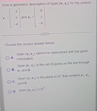 Solved Give a geometric description of Span {v1,v2} ﻿for the | Chegg.com