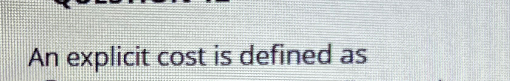 Solved An explicit cost is defined as | Chegg.com