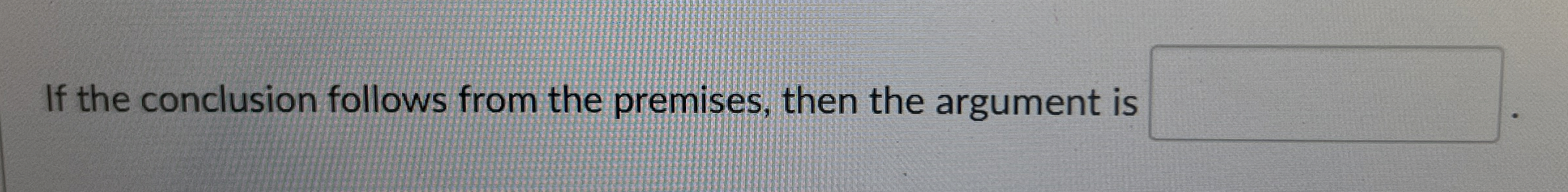 Solved If the conclusion follows from the premises, then the | Chegg.com