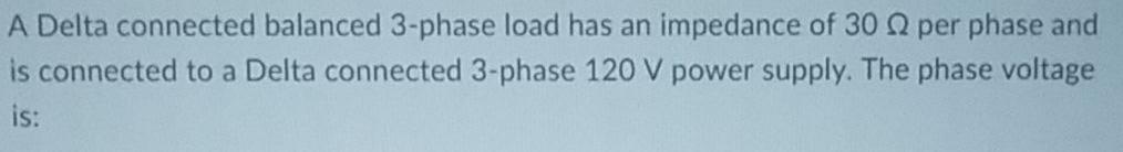 Solved A Delta connected balanced 3-phase load has an | Chegg.com