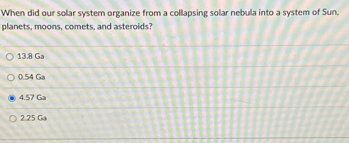 Solved When did our solar system organize from a collapsing | Chegg.com