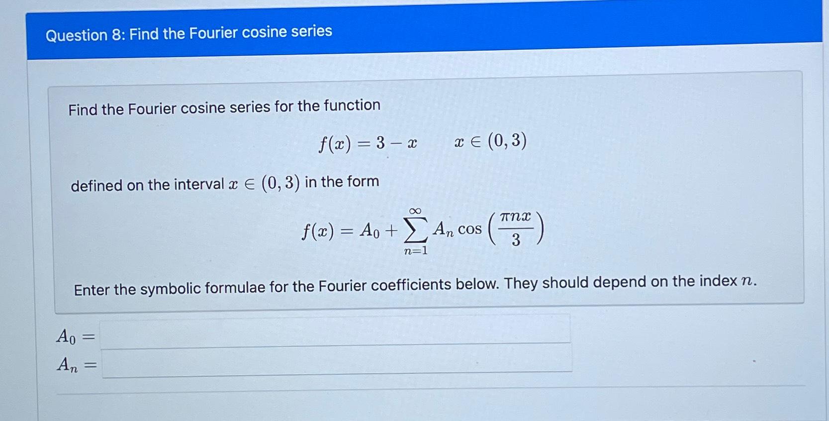 Solved Question 8: Find the Fourier cosine seriesFind the | Chegg.com
