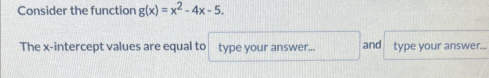 Solved Consider the function g(x)=x2-4x-5.The x-intercept | Chegg.com