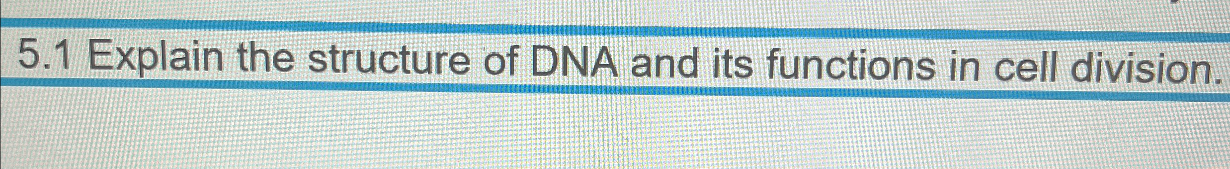 Solved 5.1 ﻿Explain the structure of DNA and its functions | Chegg.com