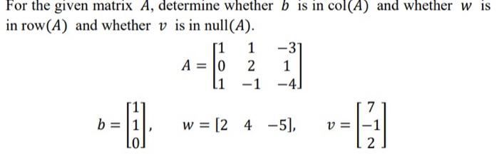 Solved For the given matrix A, determine whether b is in | Chegg.com